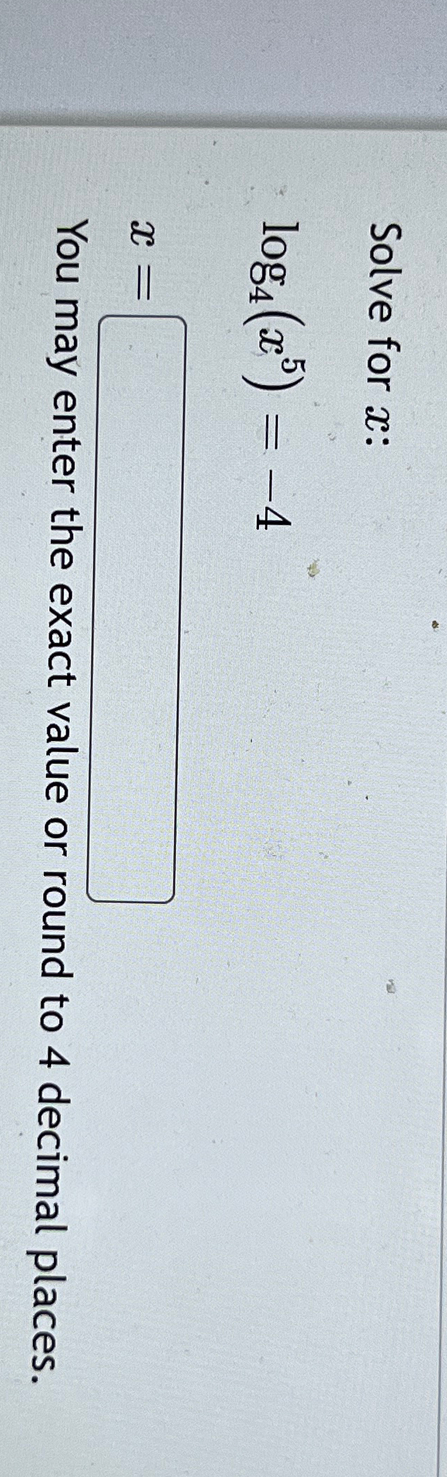 Solved Solve for x ﻿:log4(x5)=-4x=You may enter the exact | Chegg.com