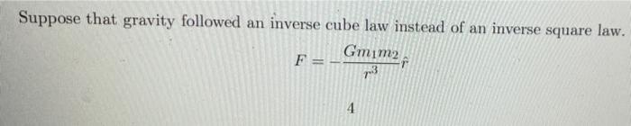 Solved Suppose that gravity followed an inverse cube law | Chegg.com