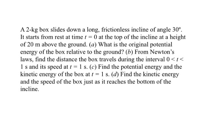 Solved A 2-kg box slides down a long, frictionless incline | Chegg.com