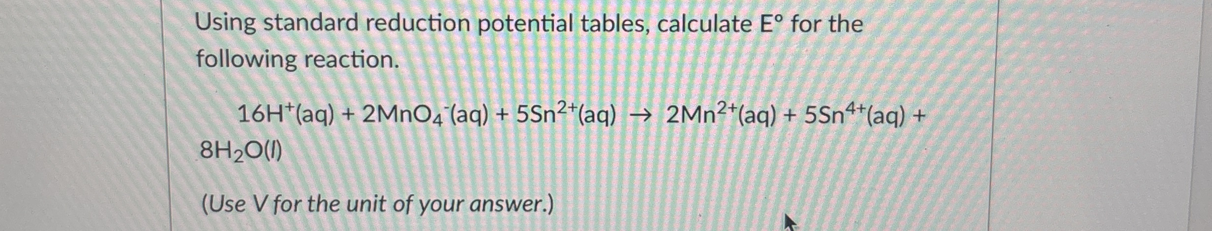 Solved Using standard reduction potential tables, calculate | Chegg.com