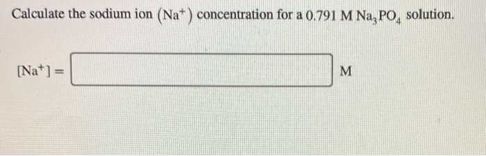 Solved Calculate the sodium ion (Na+) concentration for a | Chegg.com