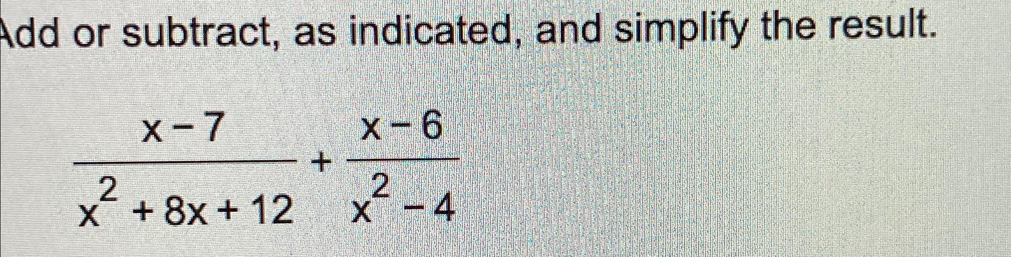 Solved Add or subtract, as indicated, and simplify the | Chegg.com