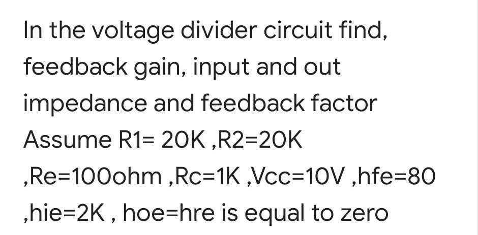 Solved In the voltage divider circuit find, feedback gain, | Chegg.com