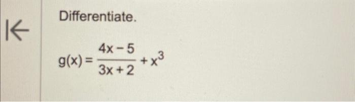 Solved Differentiate. g(x)=3x+24x−5+x3 | Chegg.com
