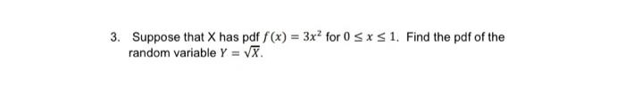 Solved Suppose that X has pdf f(x)=3x2 for 0≤x≤1. Find the | Chegg.com