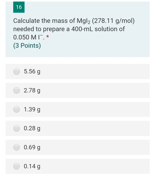 Solved 16 Calculate the mass of Mgl2 (278.11 g/mol) needed | Chegg.com