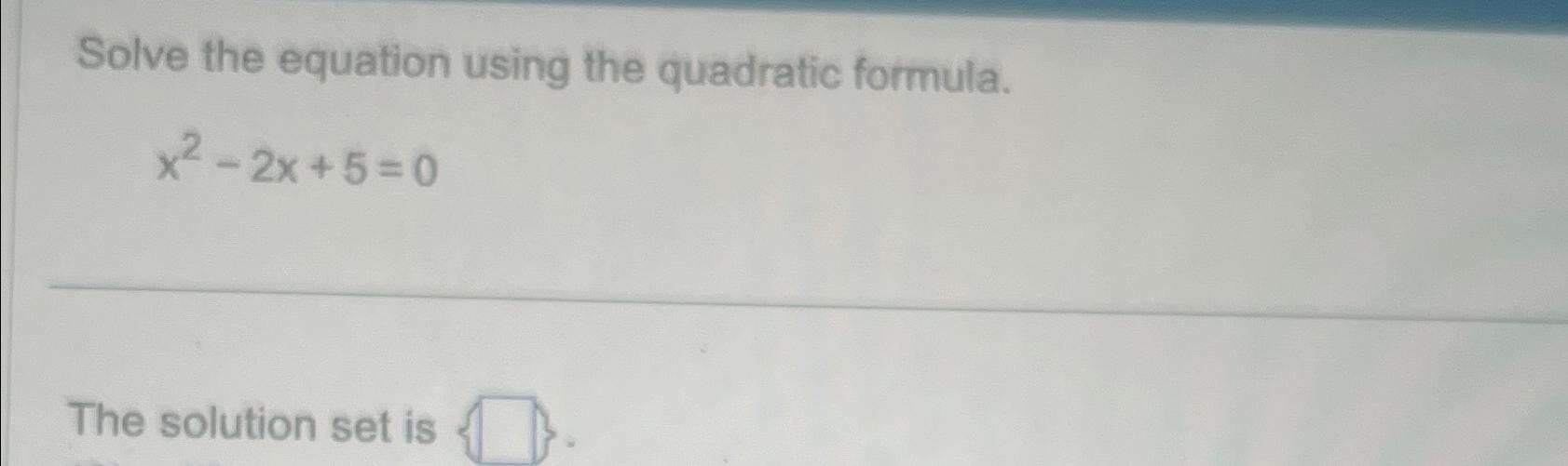 Solved Solve the equation using the quadratic | Chegg.com