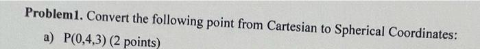 Solved Problem1. Convert the following point from Cartesian | Chegg.com Solved Problem1. Convert the following point from Cartesian | Chegg.com