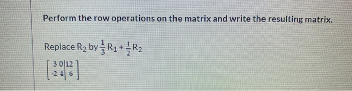 Solved Perform the row operations on the matrix and write | Chegg.com