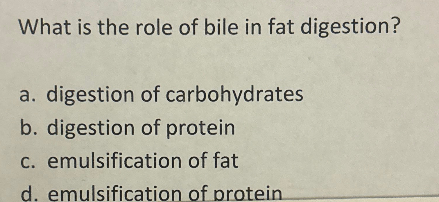 Solved What is the role of bile in fat digestion?a. | Chegg.com