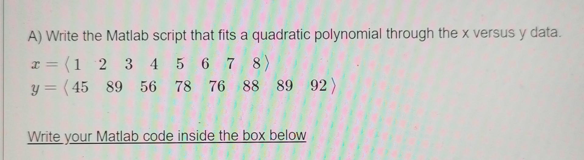 Solved A Write The Matlab Script That Fits A Quadratic 