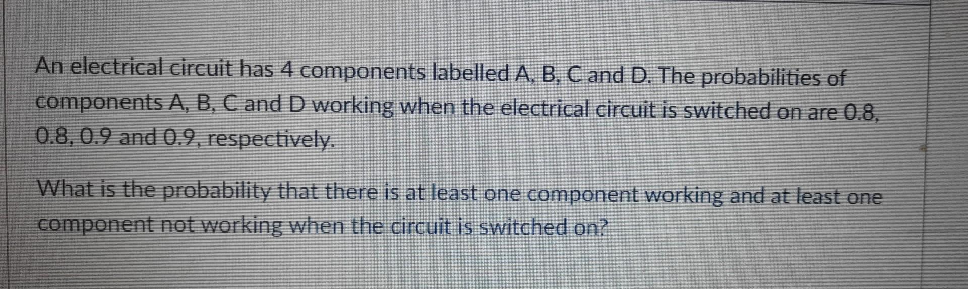 Solved An electrical circuit has 4 components labelled A,B,C | Chegg.com