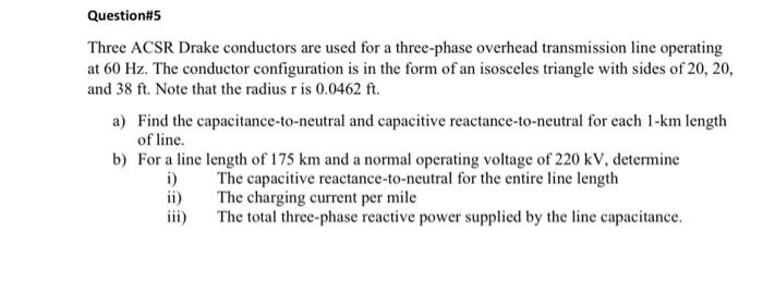 Solved Question#5 Three ACSR Drake conductors are used for a | Chegg.com