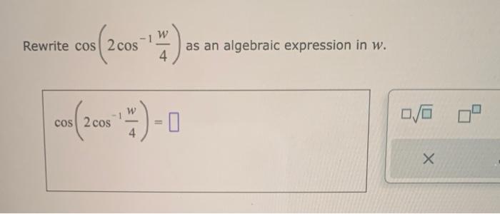 Solved Rewrite cos(2cos−14w) as an algebraic expression in | Chegg.com