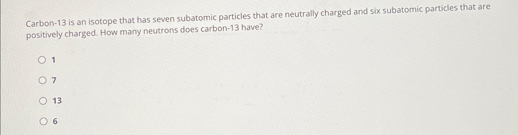 Solved Carbon-13 ﻿is an isotope that has seven subatomic | Chegg.com