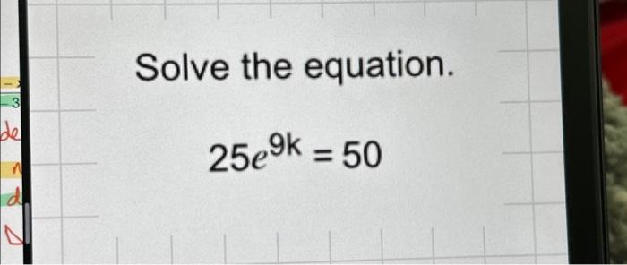 Solved Solve the equation. 25e9k=50 | Chegg.com