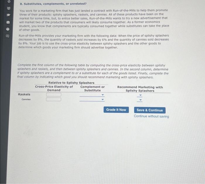 Solved 8. Substitutes, complements, or unrelated? You work | Chegg.com Solved 8. Substitutes, complements, or unrelated? You work | Chegg.com