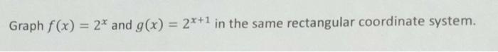 Solved Graph f(x)=2x and g(x)=2x+1 in the same rectangular | Chegg.com