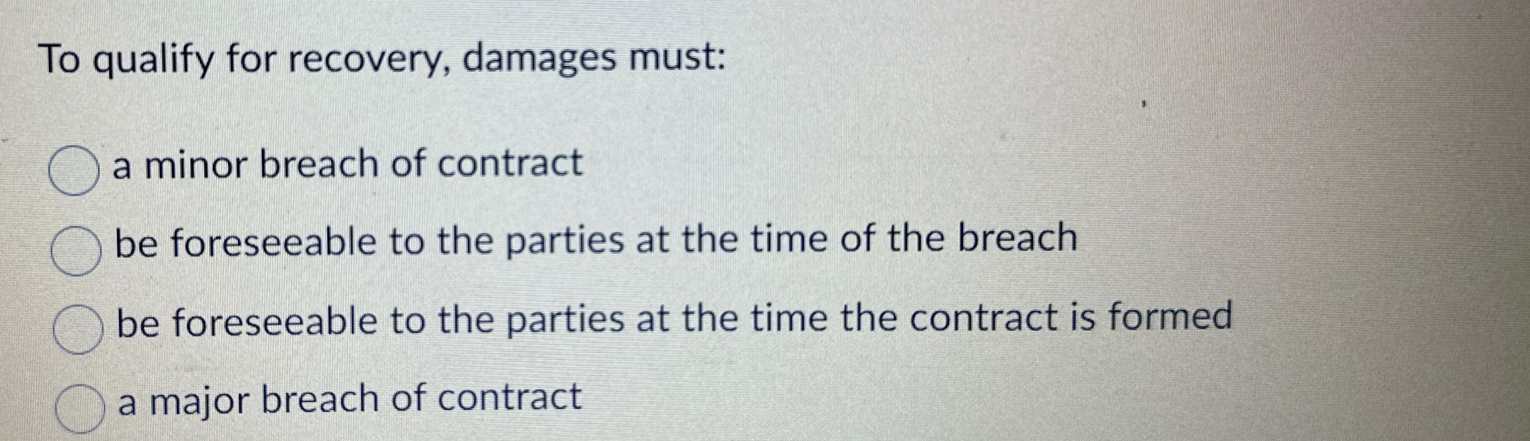 Solved To qualify for recovery, damages must:a minor breach | Chegg.com