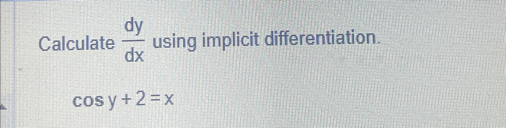 Solved Calculate dydx ﻿using implicit | Chegg.com