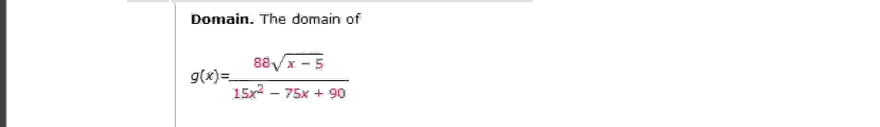 Solved Domain. The domain ofg(x)=88x-5215x2-75x+90 | Chegg.com Solved Domain. The domain ofg(x)=88x-5215x2-75x+90 | Chegg.com