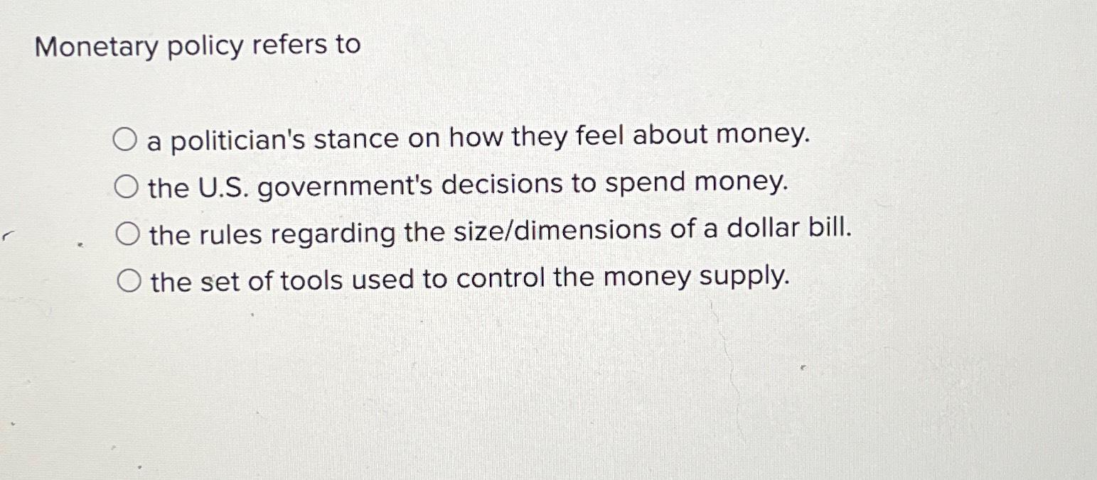 Solved Monetary policy refers toa politician's stance on how | Chegg.com