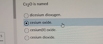 Cs2O ﻿is nameddicesium dioxygen.cesium | Chegg.com
