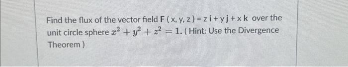 Solved Find the flux of the vector field F(x,y,z)=zi+yj+xk | Chegg.com