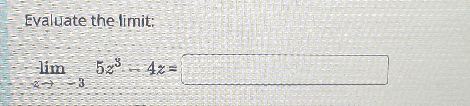 Solved Evaluate the limit:limz→-35z3-4z= | Chegg.com