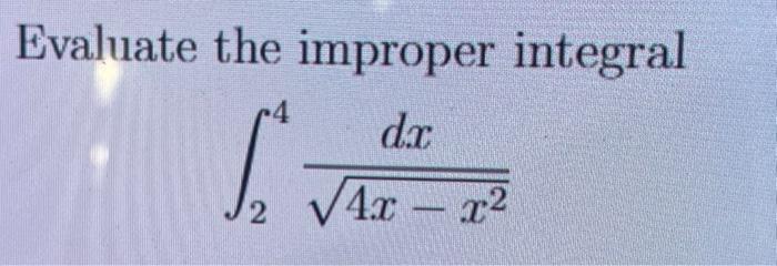 Solved Evaluate the improper integral ∫244x−x2dx | Chegg.com