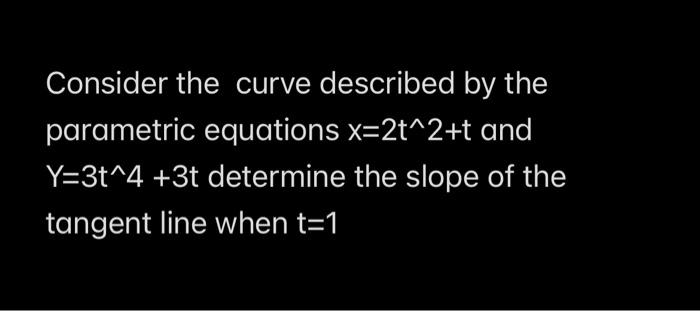 Solved Consider the curve described by the parametric | Chegg.com