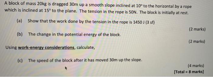 Solved A block of mass 20kg is dragged 30m up a smooth slope | Chegg.com