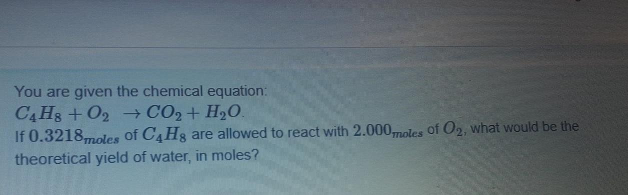 Solved You are given the chemical equation: C4H8 + O2 + CO2 | Chegg.com