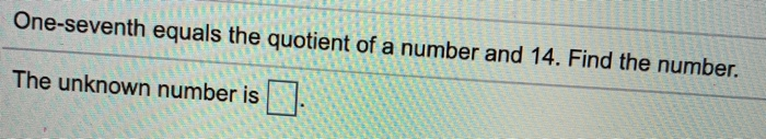 Solved One-seventh equals the quotient of a number and 14. | Chegg.com
