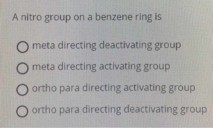 Solved A nitro group on a benzene ring is O meta directing | Chegg.com