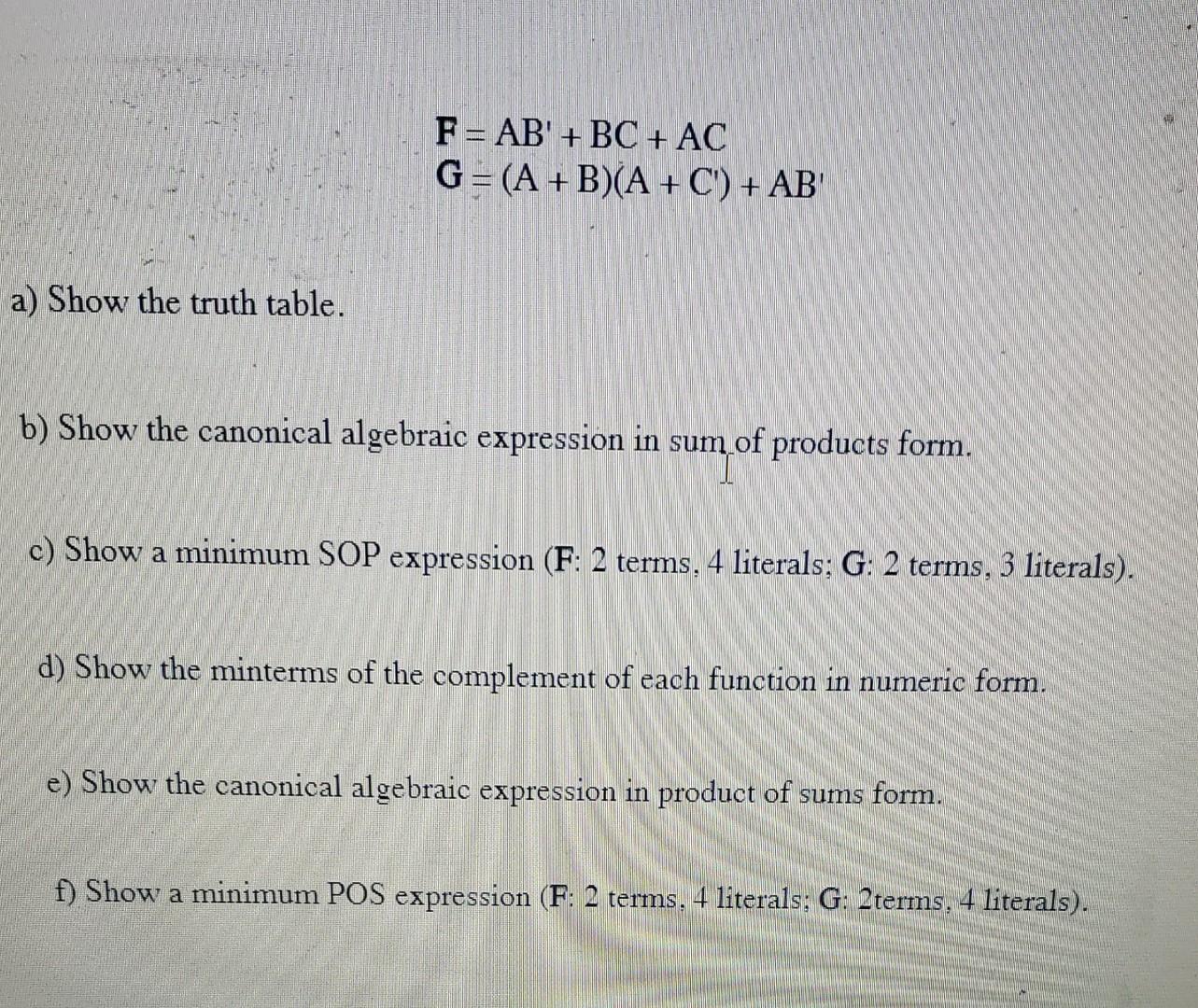 Solved F=AB′+BC+ACG=(A+B)(A+C′)+AB′ a) Show the truth table. | Chegg.com