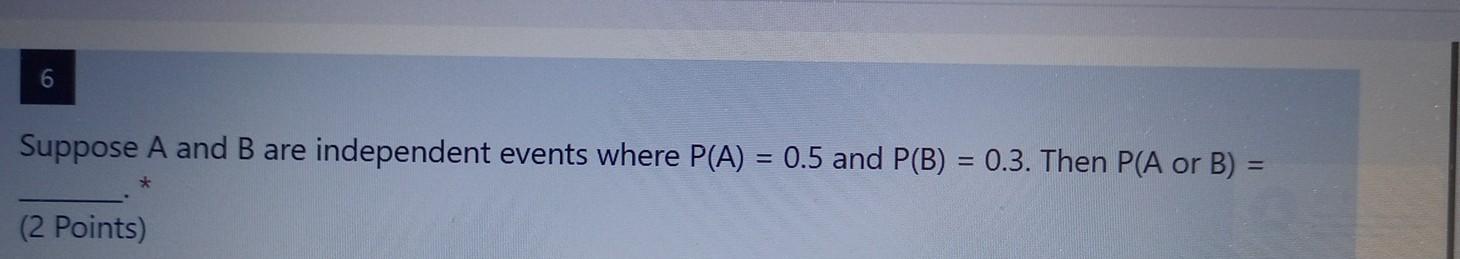 Solved 6 Suppose A and B are independent events where P(A) = | Chegg.com