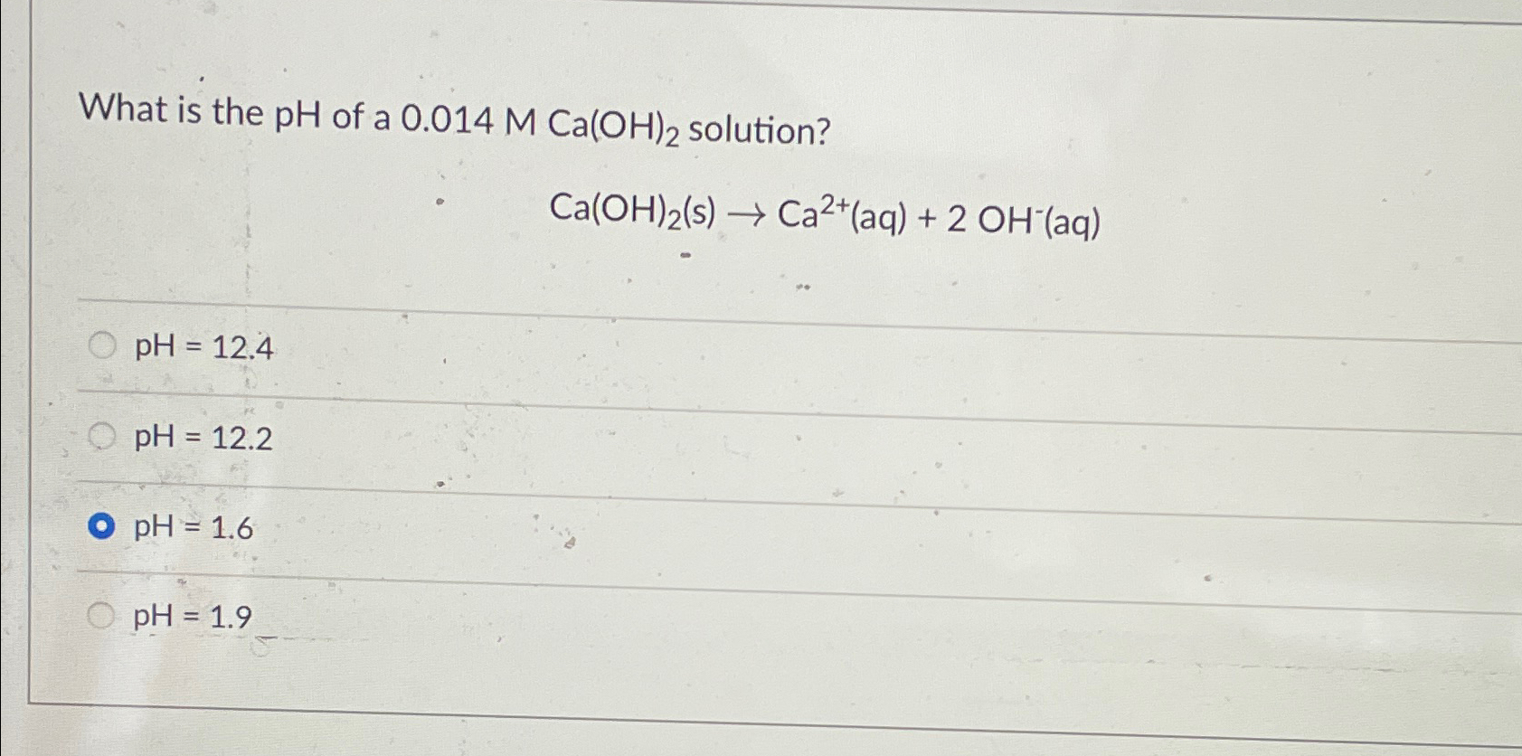 Solved What is the pH ﻿of a 0.014MCa(OH)2 | Chegg.com
