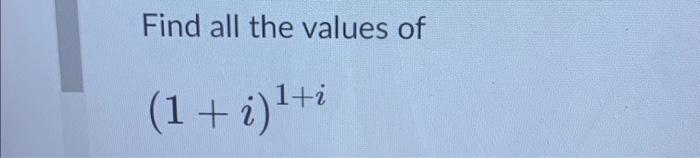 Solved Find all the values of (1+i)1+i | Chegg.com