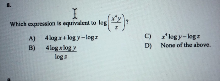 Solved Which expression is equivalent to A) B) 4log x +log y | Chegg.com