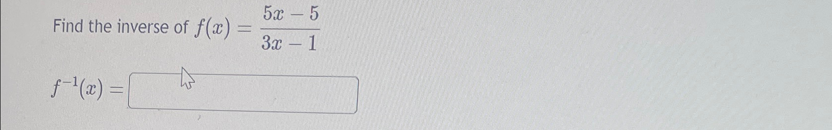 Solved Find the inverse of f(x)=5x-53x-1f-1(x)= | Chegg.com