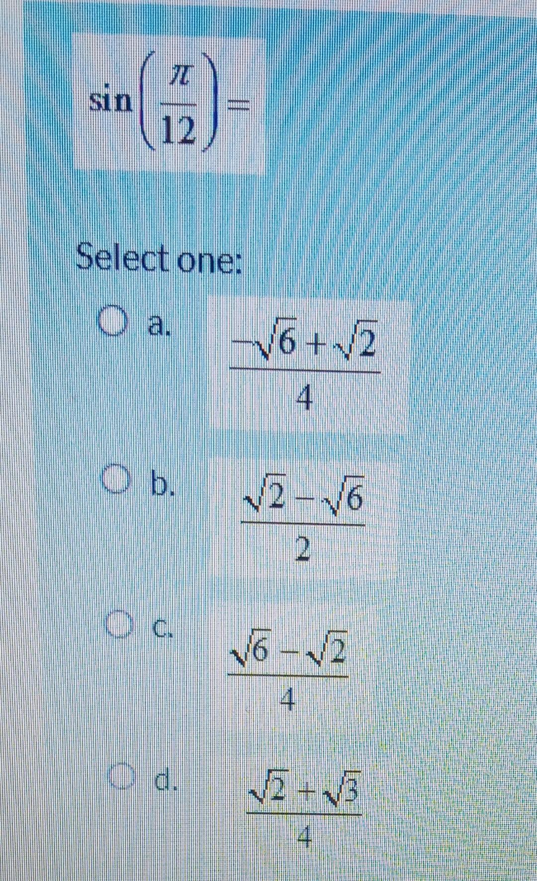 Solved sin(12π)= Select one: a. 4−6+2 b. 22−6 c. 46−2 d. | Chegg.com