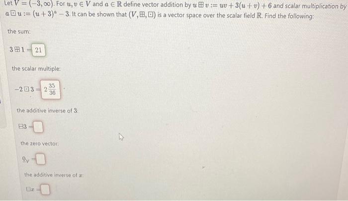 Solved Let V=(−3,∞). For u,v∈V and a∈R define vector | Chegg.com