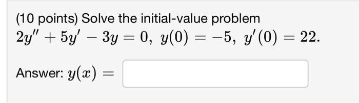 Solved (10 points) Solve the initial-value problem | Chegg.com