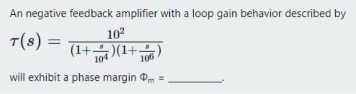 Solved An negative feedback amplifier with a loop gain | Chegg.com
