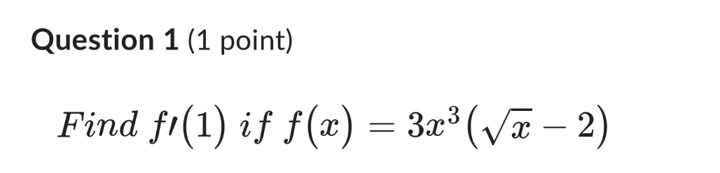 Solved Question 1 (1 ﻿point)Find f'(1) ﻿if f(x)=3x3(x2-2) | Chegg.com