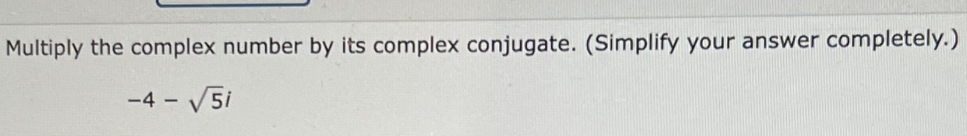 Solved Multiply the complex number by its complex conjugate. | Chegg.com