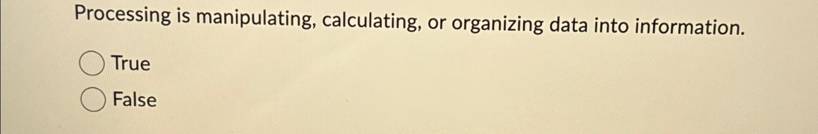 Solved Processing is manipulating, calculating, or | Chegg.com