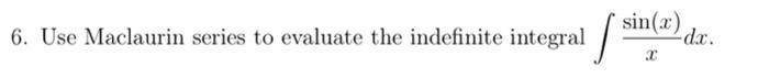 Solved 6. Use Maclaurin series to evaluate the indefinite | Chegg.com