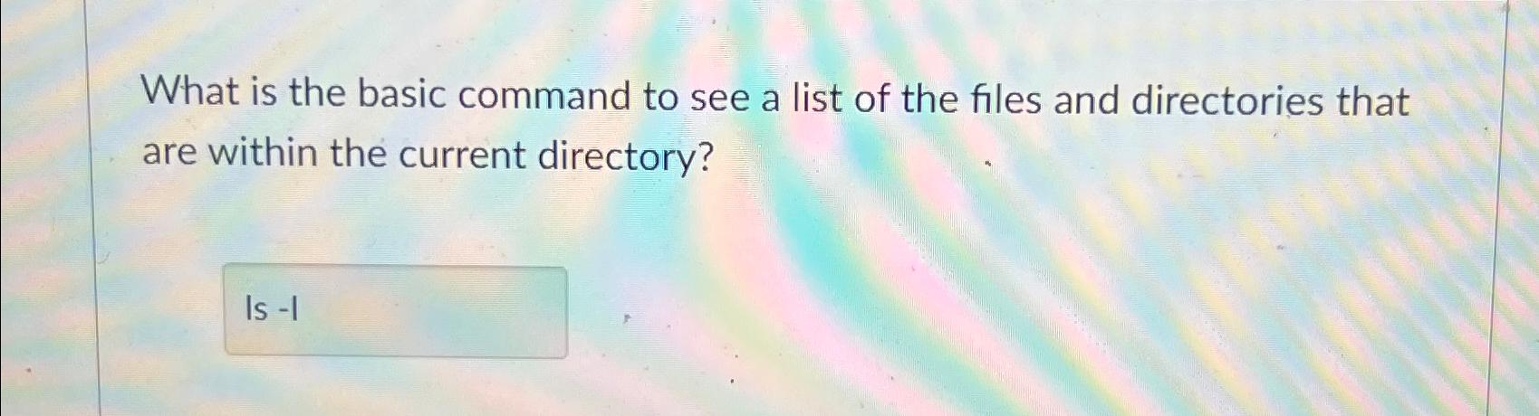 Solved What is the basic command to see a list of the files | Chegg.com